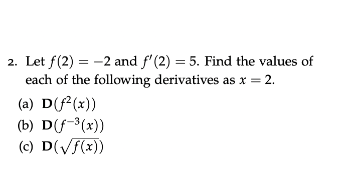 Solved 2. Let f(2)=−2 and f′(2)=5. Find the values of each | Chegg.com
