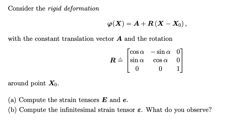 Solved Consider the rigid deformation 4(X) = A + R (X - Xo), | Chegg.com