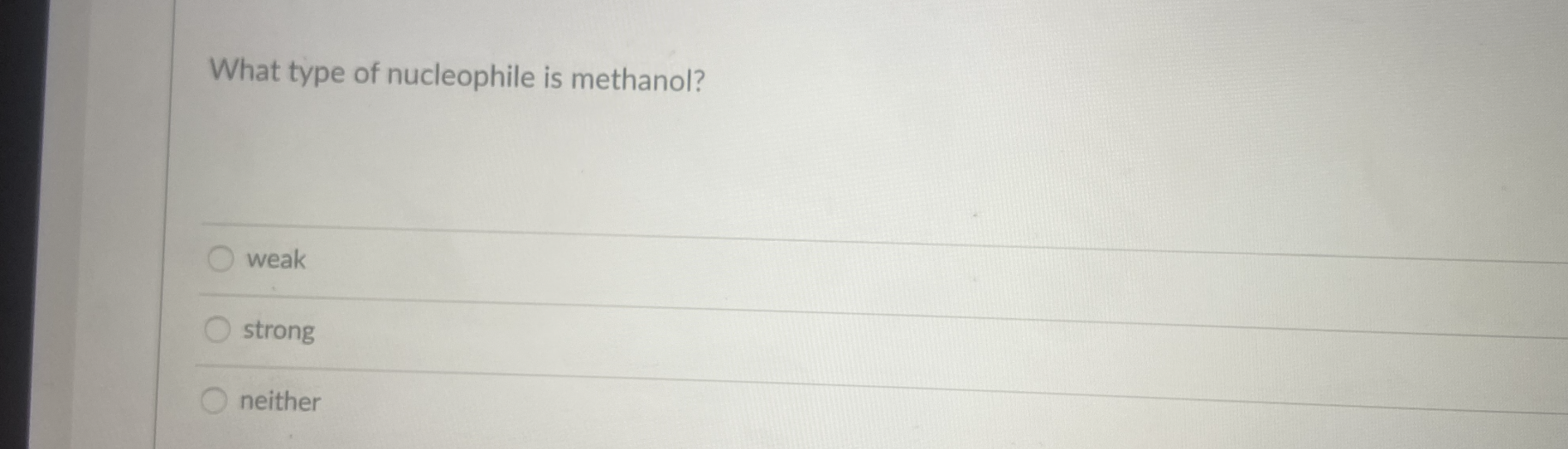 Solved What type of nucleophile is methanol? O weak strong | Chegg.com