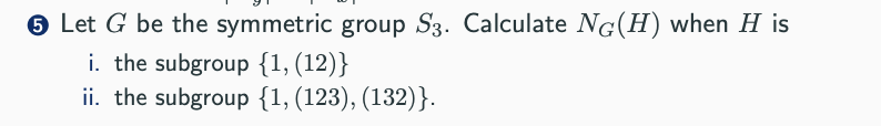 Solved (5) Let G be the symmetric group S3. Calculate NG(H) | Chegg.com