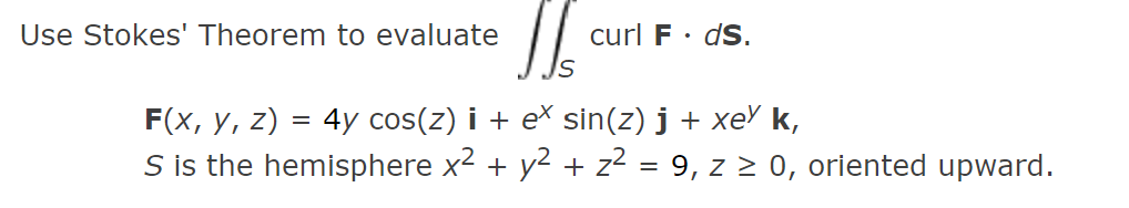 Solved Jse Stokes' Theorem to evaluate ∬S curl F⋅dS. | Chegg.com