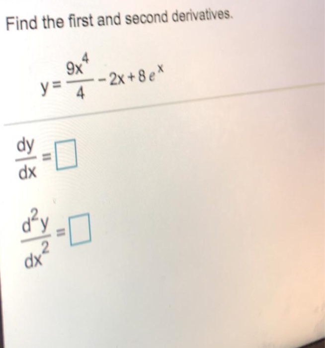 Solved Find the first and second derivatives 9x y=-2x+8ex dy | Chegg.com