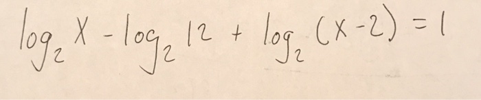 Solved log_2 X - log_2 12 + log_2 (x - 2) = 1 | Chegg.com