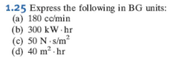 Solved 1.25 Express the following in BG units: (a) 180cc/min | Chegg.com