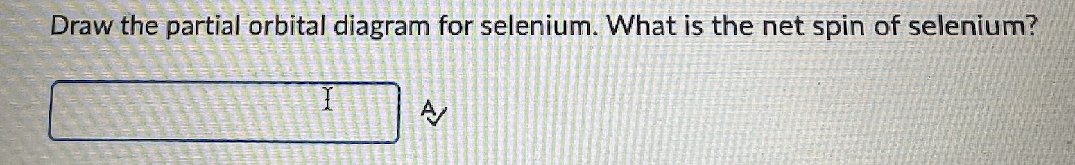 Solved Draw the partial orbital diagram for selenium. What | Chegg.com