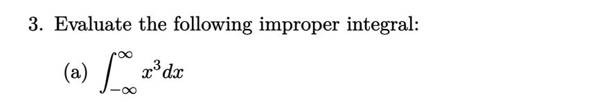 Solved 3. Evaluate the following improper integral: (a) | Chegg.com