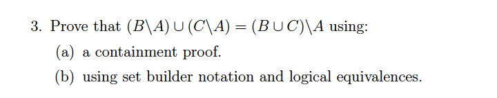 Solved 3. Prove that (B\A) U (C\A) = (BUC)\A using: (a) a | Chegg.com