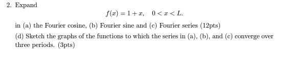 Solved Expandf(x)=1+x,0in (a) ﻿the Fourier cosine, (b) | Chegg.com
