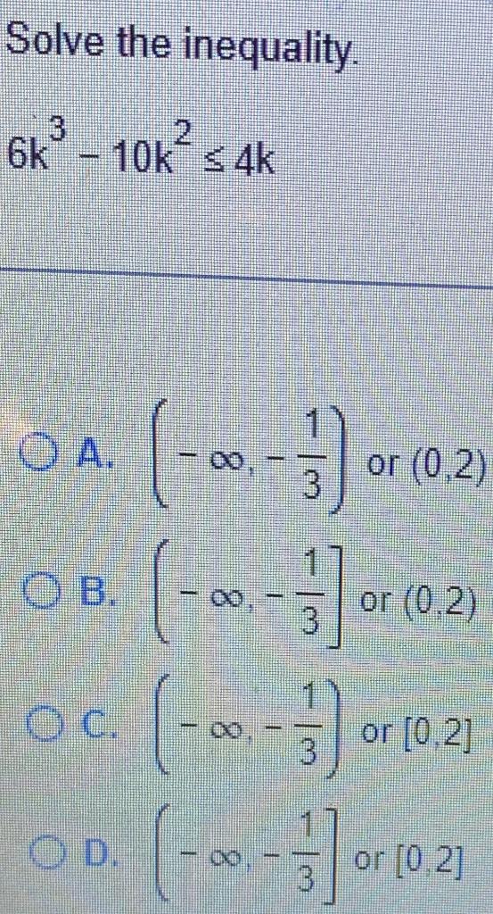 Solved Solve the inequality. 6k3−10k2≤4k A. (−∞,−31) B. | Chegg.com