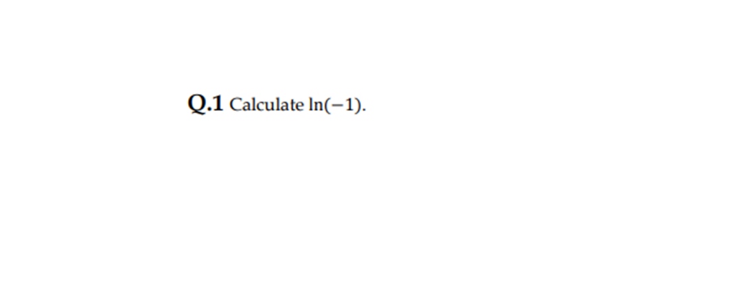 Solved Q.1 Calculate In(-1). | Chegg.com