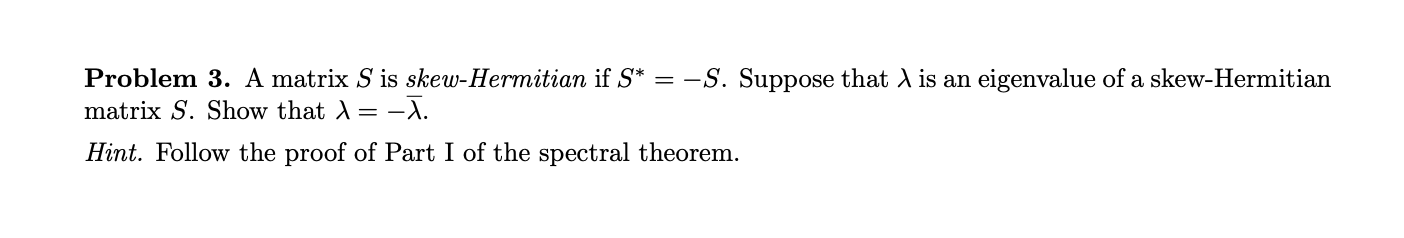 Solved = Problem 3. A matrix S is skew-Hermitian if S* -S. | Chegg.com