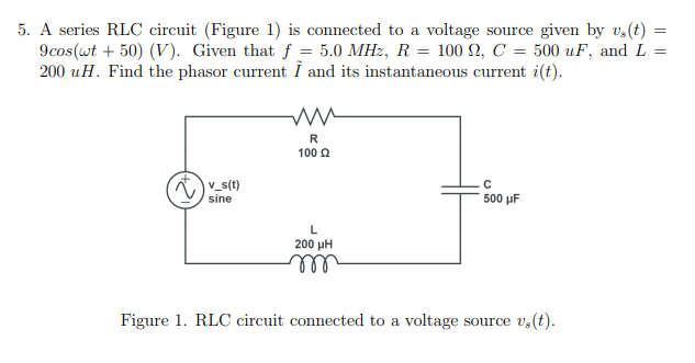 Solved = 5. A series RLC circuit (Figure 1) is connected to | Chegg.com