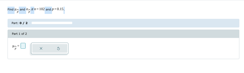 Solved Find μp^ and σp^ if n=102 and p=0.15. | Chegg.com