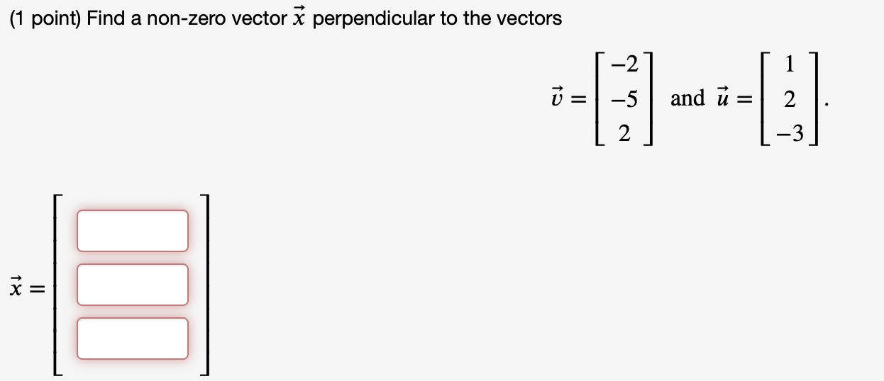 Solved (1 point) Find a non-zero vector x perpendicular to | Chegg.com
