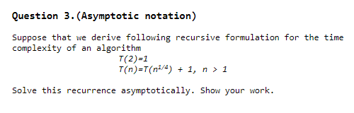 Solved Question 3. (Asymptotic notation) Suppose that we | Chegg.com