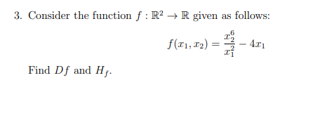 Solved 3. Consider the function f : R2 + R given follows: | Chegg.com