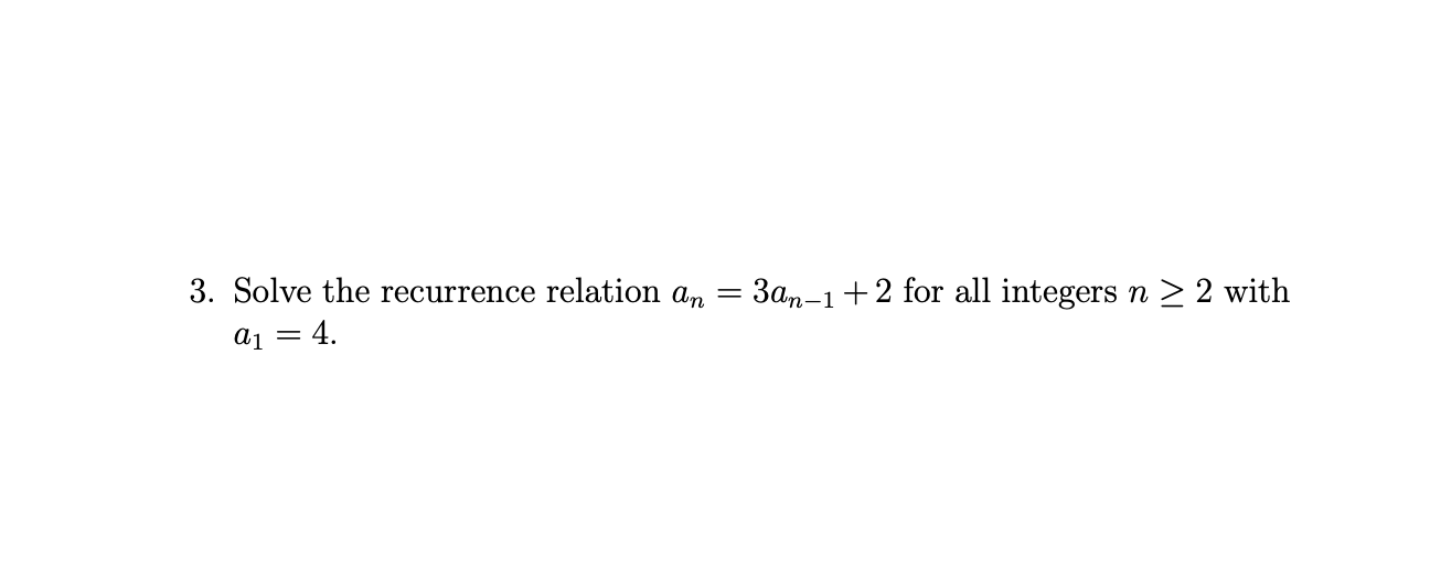 Solved 3. Solve the recurrence relation an ai = 4. - 3an-1+2 | Chegg.com