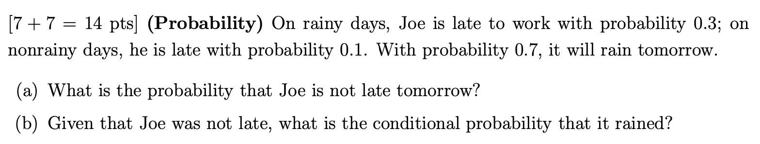 Solved [7 + 7 = 14 pts] (Probability) On rainy days, Joe is | Chegg.com