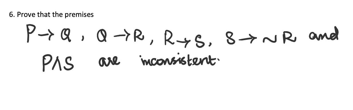 Solved 6. Prove that the premises P->Q, QPR, RyS, 8NR and | Chegg.com