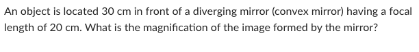Solved An object is located 30 cm in front of a diverging | Chegg.com