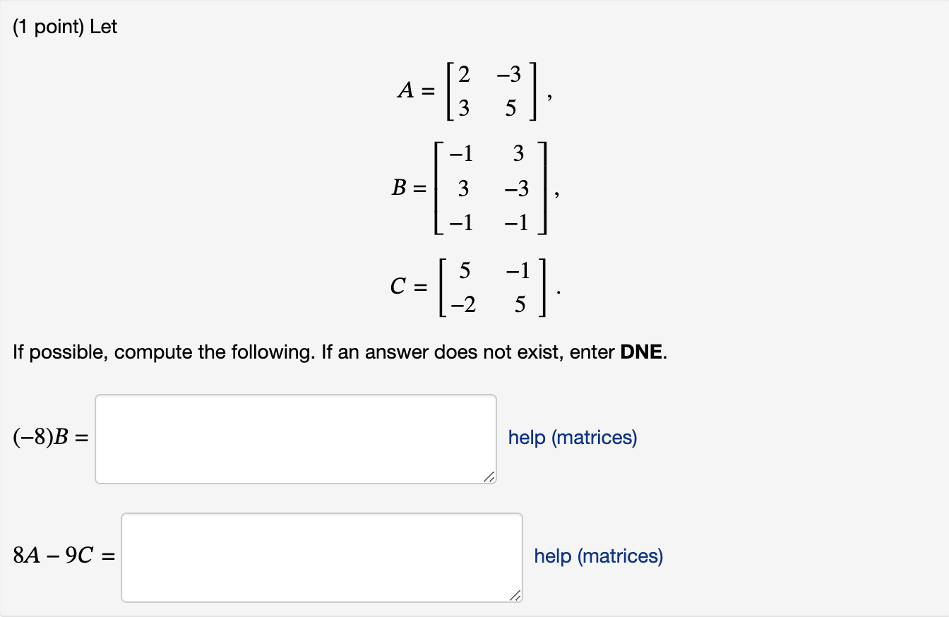 Solved (1 point) Let A=[23−35],B=⎣⎡−13−13−3−1⎦⎤,C=[5−2−15]. | Chegg.com