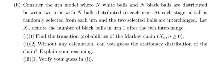 Solved (b) Consider the urn model where N white balls and N | Chegg.com
