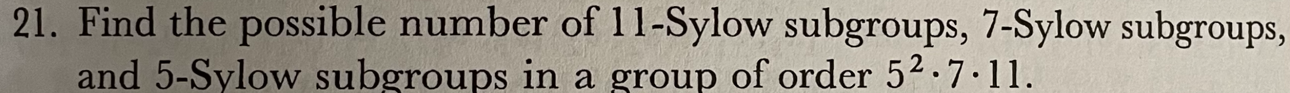 Solved 21 Find The Possible Number Of 11 Sylow Subgroups