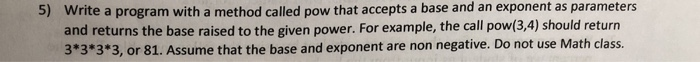 Solved Write A Program With A Method Called Pow That Accepts 7579