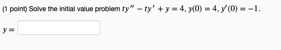 Solved (1 point) Solve the initial value problem ty" - ty' + | Chegg.com