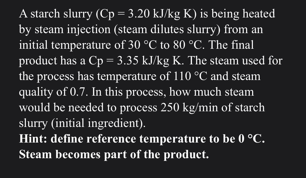 Solved A starch slurry (Cp = 3.20 kJ/kg K) is being heated | Chegg.com
