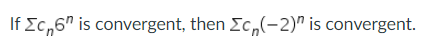 Solved If ∑cn6n is convergent, then ∑cn(−2)n is convergent. | Chegg.com