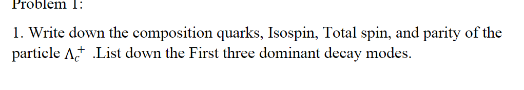 Solved 1. Write down the composition quarks, Isospin, Total | Chegg.com