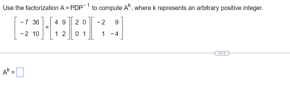 Solved Use the factorization A=PDP−1 to compute Ak, where k | Chegg.com Solved Use the factorization A=PDP−1 to compute Ak, where k | Chegg.com