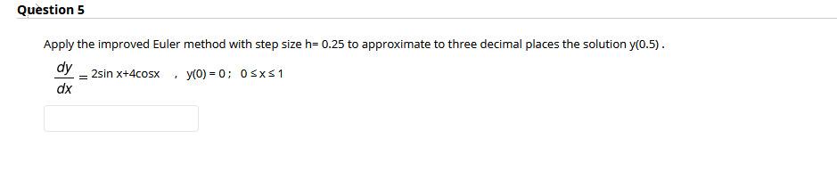 Solved Question 5 Apply the improved Euler method with step | Chegg.com