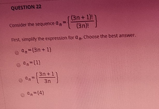 Solved QUESTION 22 (3n+D!) (3n)! Consider the sequence on | Chegg.com