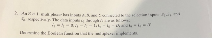 Solved 2. An 8 x1 multiplexer has inputs A, B, and C | Chegg.com