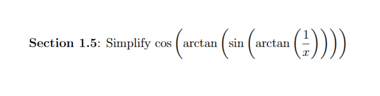 Solved Section 1.5: Simplify cos(arctan(sin(arctan(x1)))) | Chegg.com