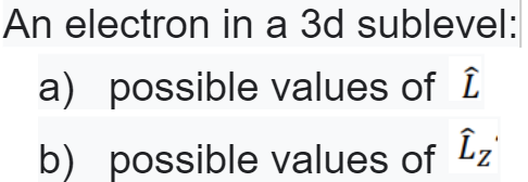 Solved An electron in a 3d sublevel: a) possible values of î | Chegg.com