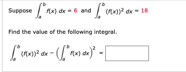 Solved Suppose L® b f(x) dx = 6 and (f(x))2 dx = 18 Find the | Chegg.com