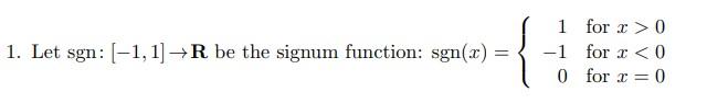 Solved 1. Let sgn: (-1, 1] +R be the signum function: sgn(x) | Chegg.com