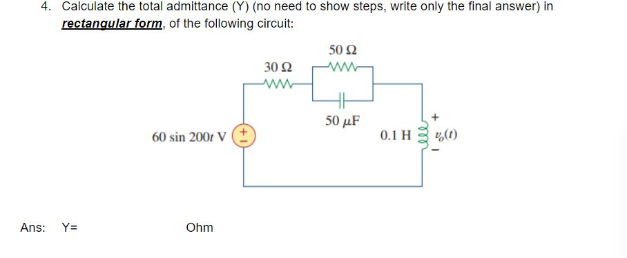 Solved 4. Calculate the total admittance (Y) (no need to | Chegg.com