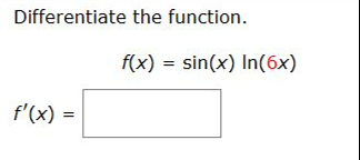 Solved Differentiate the function.f(x)=sin(x)ln(6x)f'(x)= | Chegg.com