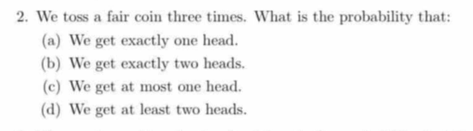 Solved 2. ﻿We toss a fair coin three times. What is the | Chegg.com
