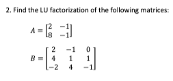 Solved Find the LU factorization of the following matrices: | Chegg.com