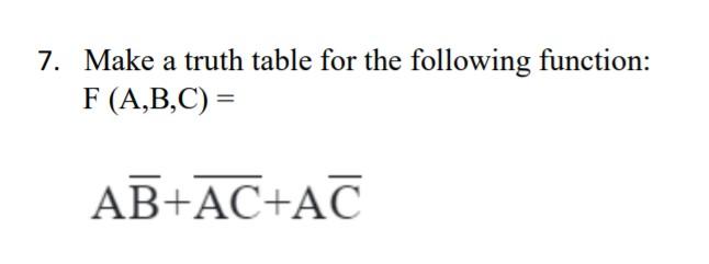Solved 7. Make a truth table for the following function: F | Chegg.com