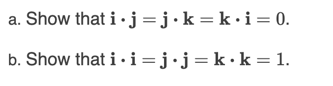 Solved a. Show that i⋅j=j⋅k=k⋅i=0. b. Show that | Chegg.com