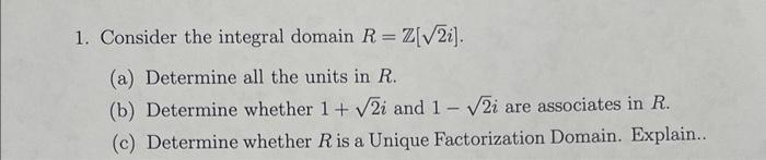 Solved 1. Consider the integral domain R=Z[2i]. (a) | Chegg.com