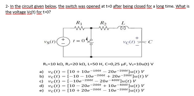 Solved 2- In the circuit given below, the switch was opened | Chegg.com