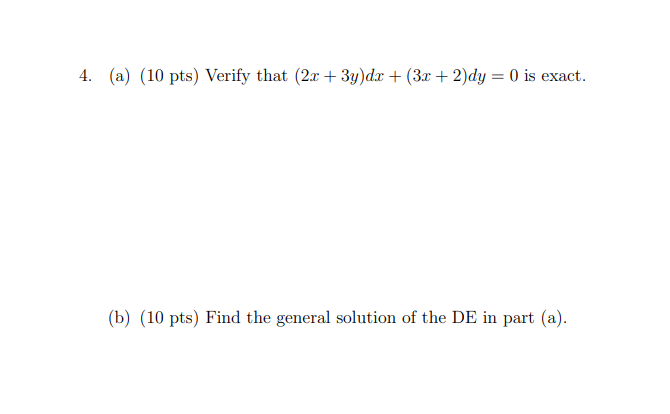 Solved (a) (10 pts) Verify that (2x+3y)dx+(3x+2)dy=0 is | Chegg.com Solved (a) (10 pts) Verify that (2x+3y)dx+(3x+2)dy=0 is | Chegg.com