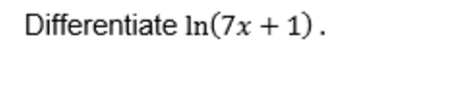 Solved Differentiate ln(7x + 1). | Chegg.com